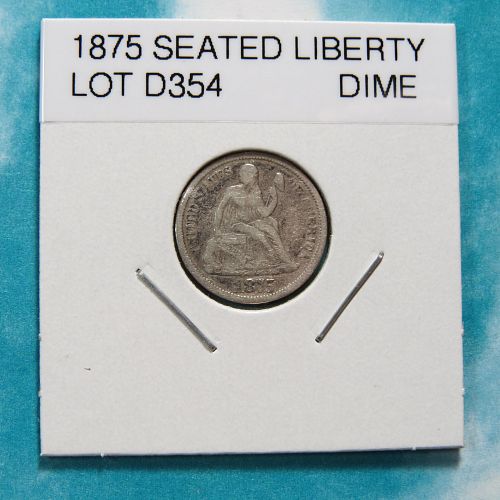 1875 SEATED LIBERTY DIME ( HIGHER GRADE ) COMB SHIP ~ LOT D354 - For ...